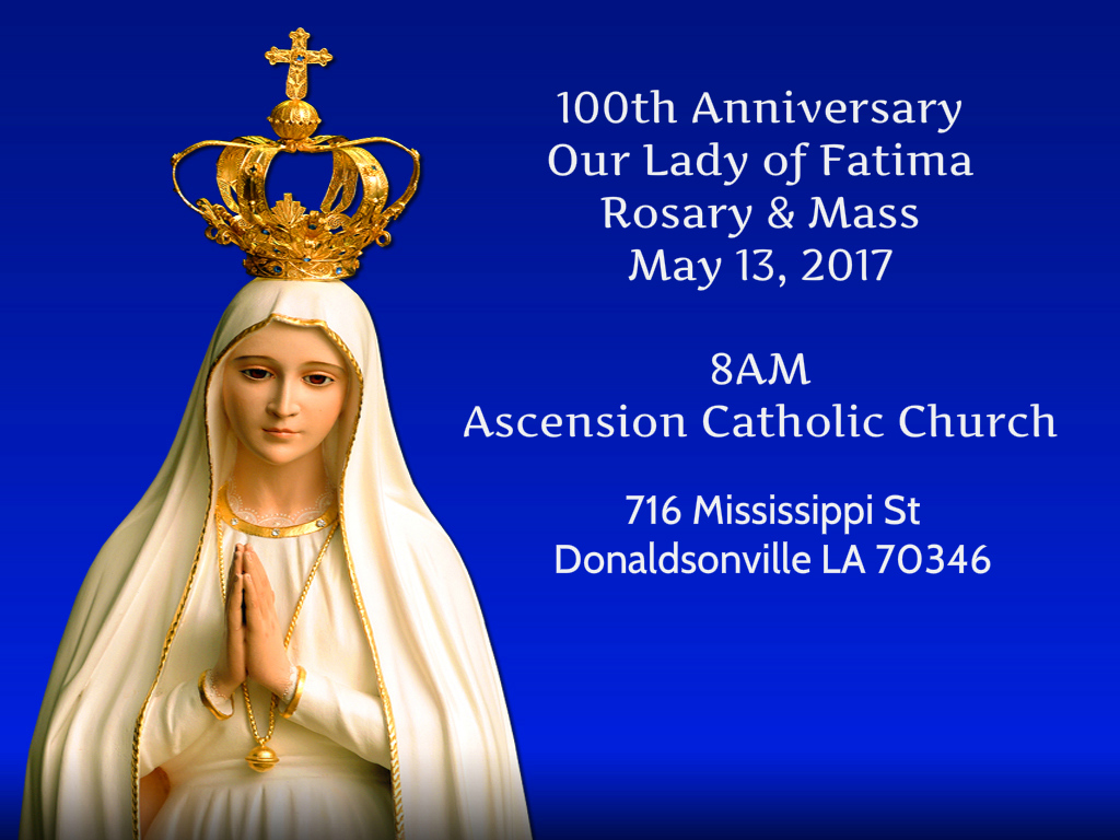 100th Anniversary of Our Lady of Fatima Saturday, May 13, 2017, 8AM at ...