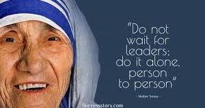 Quote to SHARE by St. #MotherTeresa "Do not wait for leaders. Do it ...
