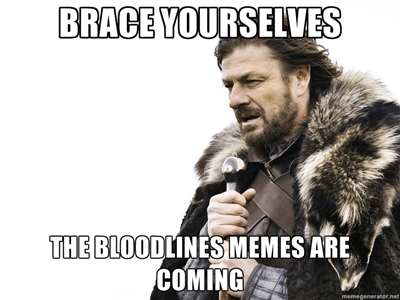 The Procrastinator's Corner: Memes for Bloodlines