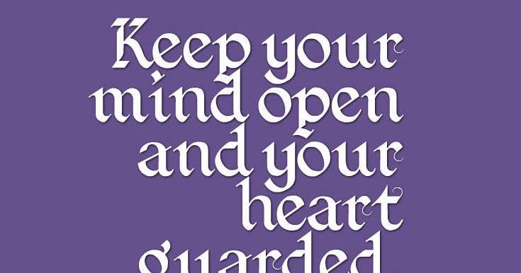 Many Motivational Quotes: Keep your mind open and your heart guarded