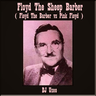 Groovy Time With DJ Useo: Floyd The Barber vs Pink Floyd