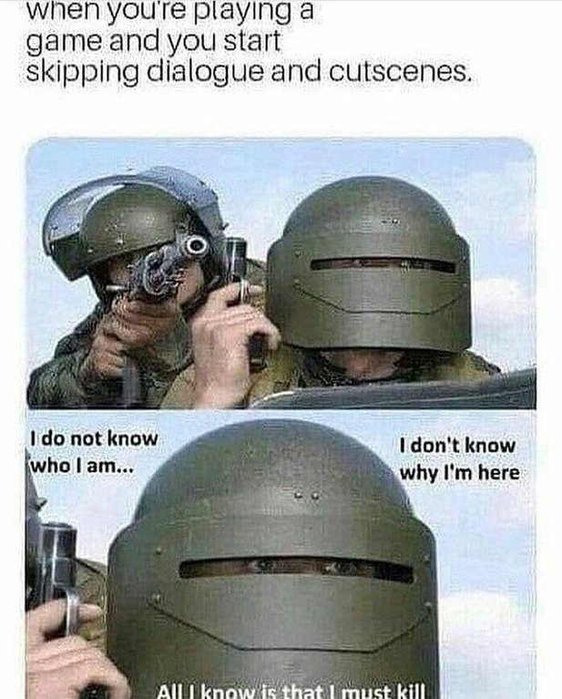 When you're playing a game and you start skipping dialogue and ...