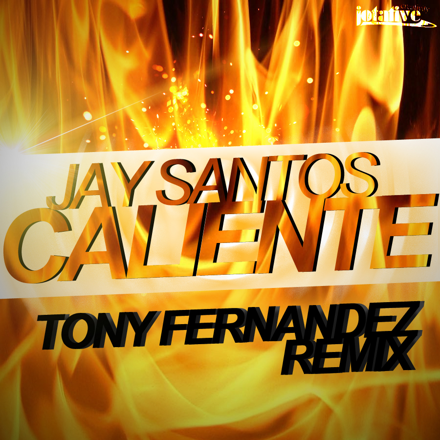 Dj Tonytoly: Jay Santos - Caliente (Tony Fernandez Remix)