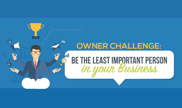 Owner Challenge: Be The Least Important Person In Your Business # ...