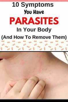 10 SYMPTOMS YOU HAVE PARASITES IN YOUR BODY (AND HOW TO REMOVE THEM ...