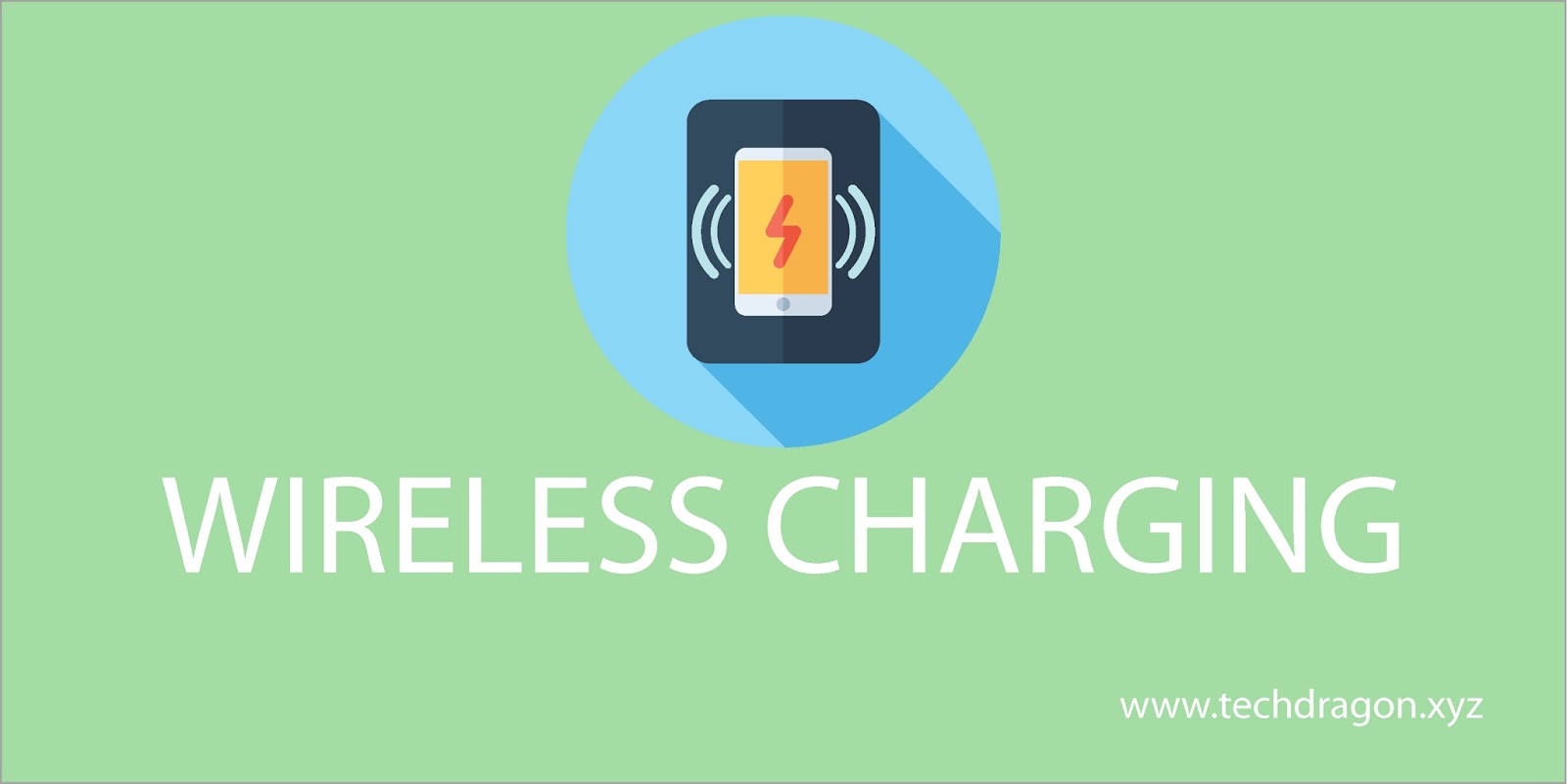 WIRELESS CHARGING-EXPLAINED - TECH DRAGON