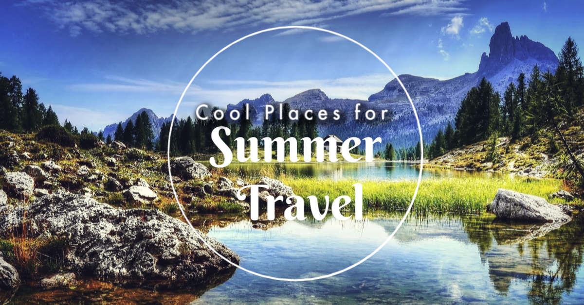 Cool Places for Summer Travel | Wrapped Up N U