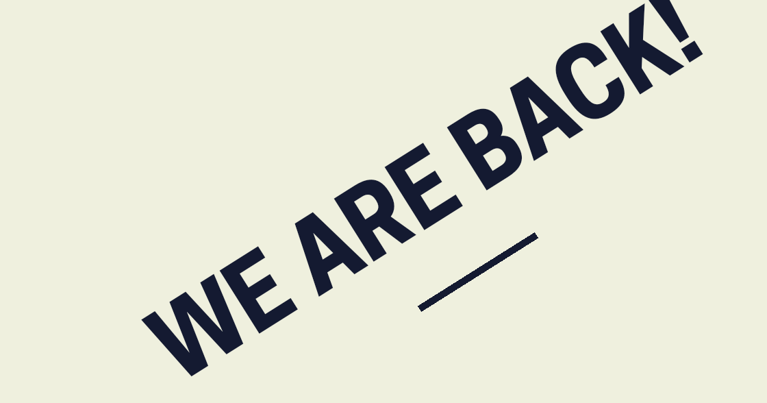 WE ARE BACK!