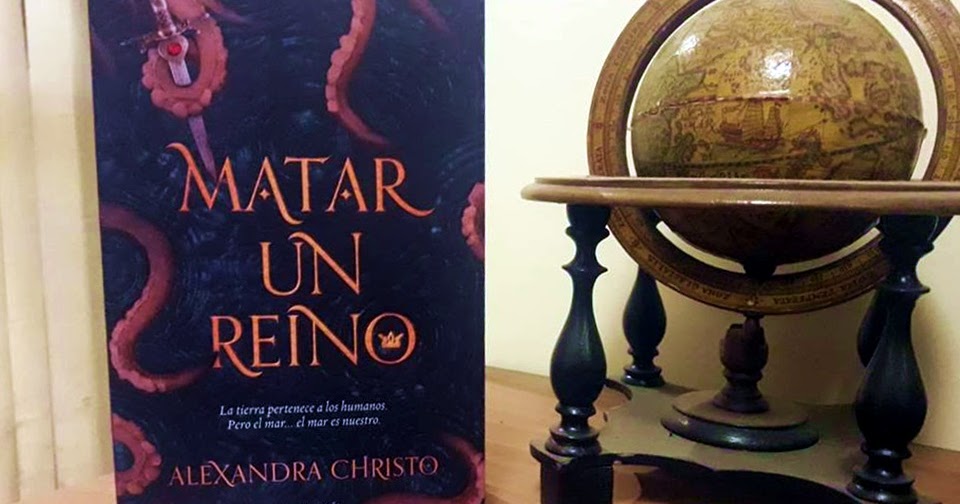 Matar un reino - Alexandra Christo (Reseña) - elmarcapaginasbooks