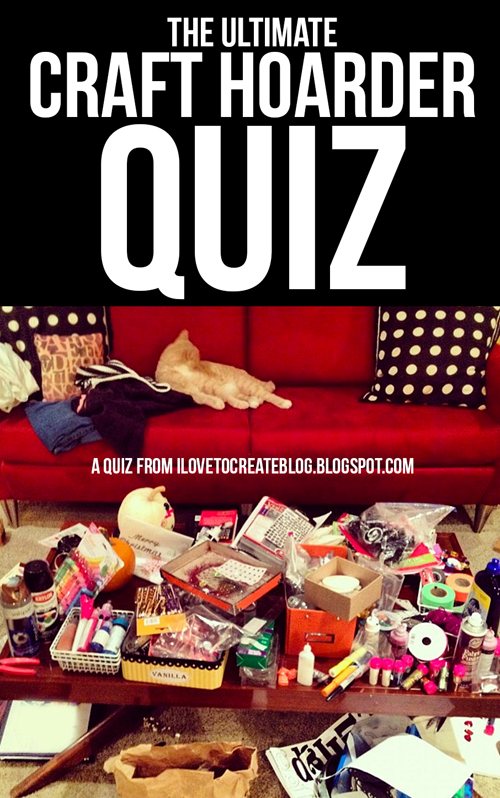 iLoveToCreate Blog: The Ultimate Craft Hoarder Quiz