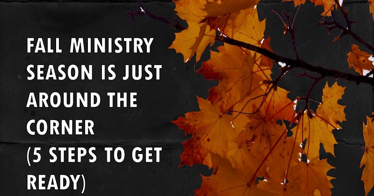 Fall Ministry Season Is Just Around the Corner (5 Steps to Get Ready ...