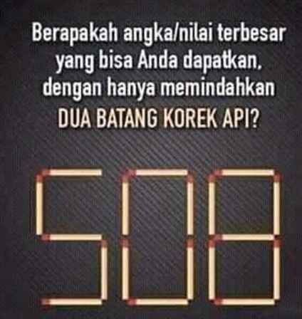 Berapa angka terbesar dari 508 dengan memindahkan 2 batang korek api ...