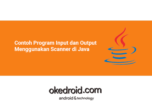 Contoh Aktivitas Input Dan Output Memakai Scanner Di Java - Belajar Java Dengan Mudah