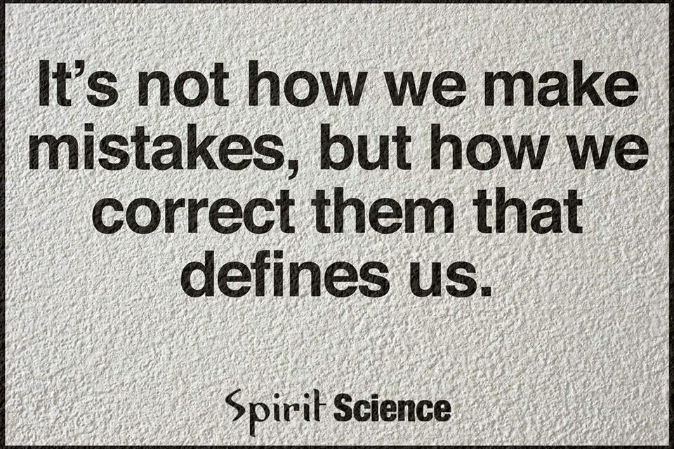 It's not how we make mistakes, but how we correct them that defines us ...