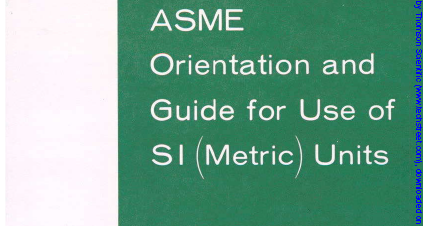 ASME Orientation and Guide for Use of SI (Metric) Units