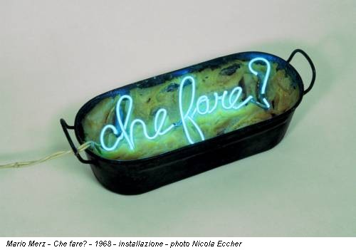 AH HOLE AH HOLE: "Che Fare?" (what is to be done?) Mario Merz, 1968