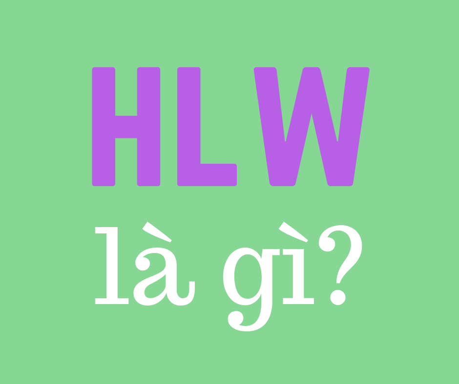HLW là gì? hlw là viết tắt của từ gì? - Dịch Nghĩa Online