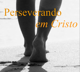 Perseverando em Cristo - IGREJA CASA DE ORAÇÃO CEHAB