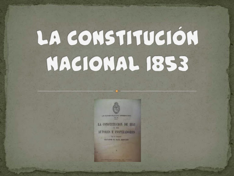 ANTECEDENTES CONSTITUCIONALES 1810-1886: CONSTITUCIÓN DE 1853
