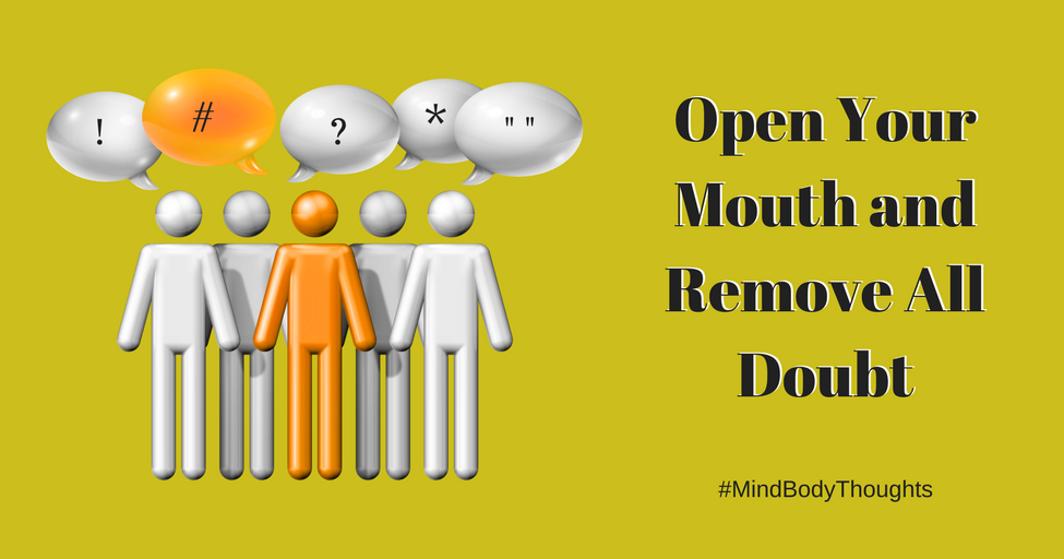 Mind - Body Thoughts: Open Your Mouth and Remove All Doubt