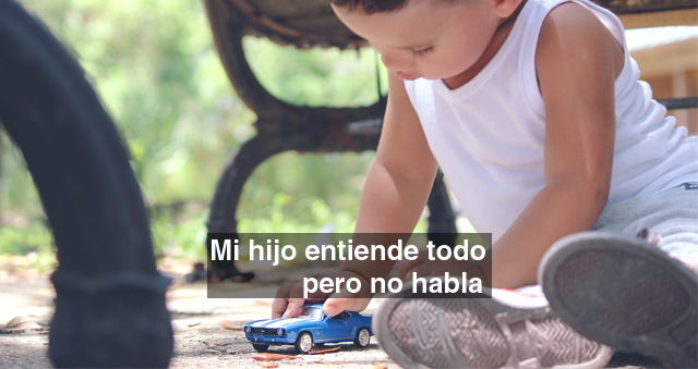Mi hijo entiende todo pero no habla - Terapia de Audición y Lenguaje ...