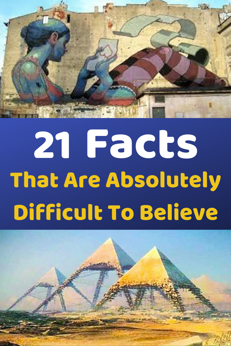 21 Facts That Are Absolutely Difficult To Believe - vira.lpin