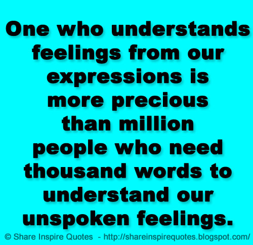 One who understands feelings from our expressions is more precious than ...