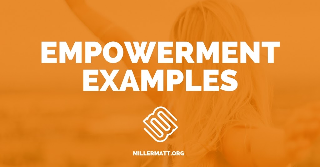 Examples of Empowerment ~ Matt Miller