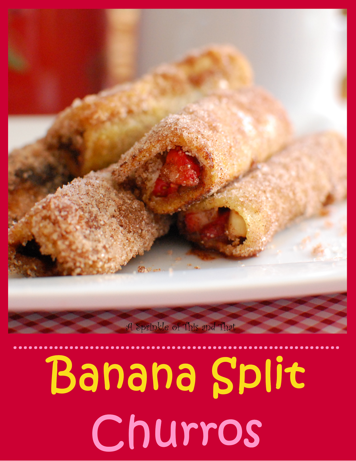 A Sprinkle of This and That: Banana Split Churros