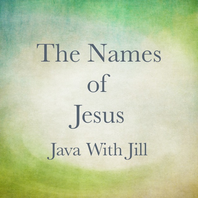 Java With Jill: The Names of Jesus