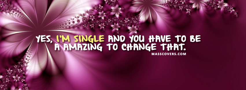 I'm Single and you have to be a amazing to change that.. | facebook ...