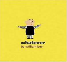 Picture Book Shelf: Whatever by William Bee