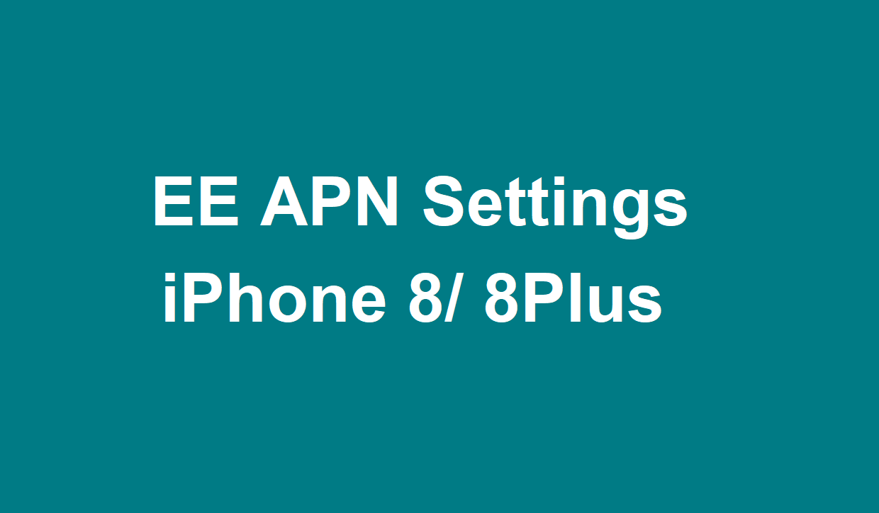 EE APN Settings For iPhone 8 and iPhone 8 Plus