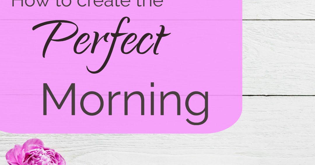 9 Simple Steps to Create a Morning Routine Perfect for You