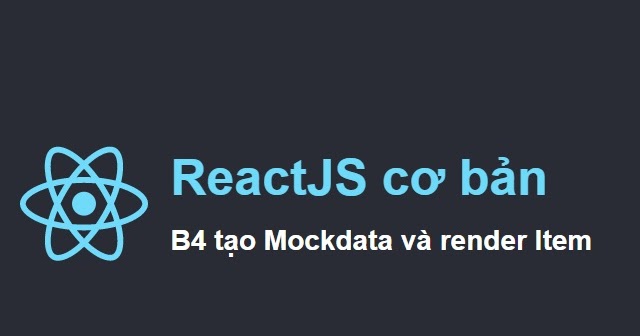 ReactJS cơ bản qua ví dụ thực tế - B4 tạo Mockdata và render Item - Thủ ...