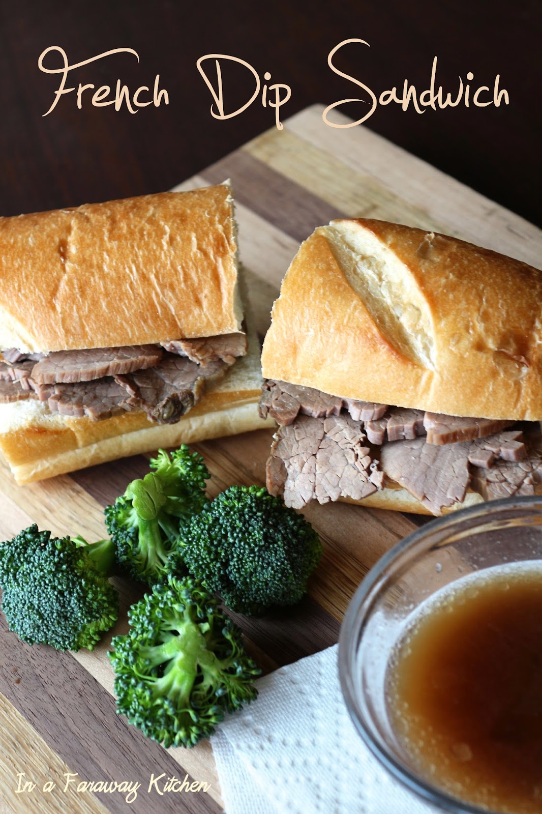 In a Far Away Kitchen: French Dip Sandwich