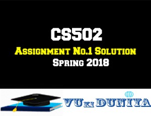 CS502 Assignment 1 Solution Spring 2018 | VULMS Help: Virtual University of Pakistan