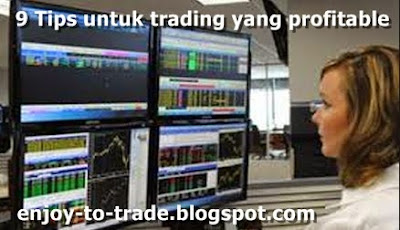 9 tips sederhana untuk trading yang profitable ~ Enjoy to trade