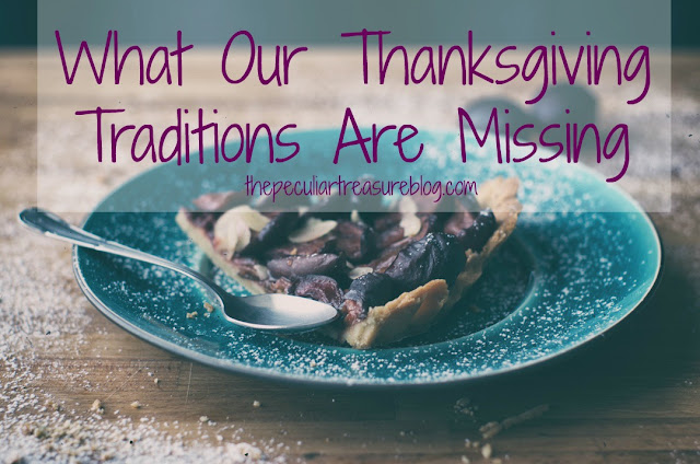 The Peculiar Treasure: What Our Thanksgiving Traditions Are Missing