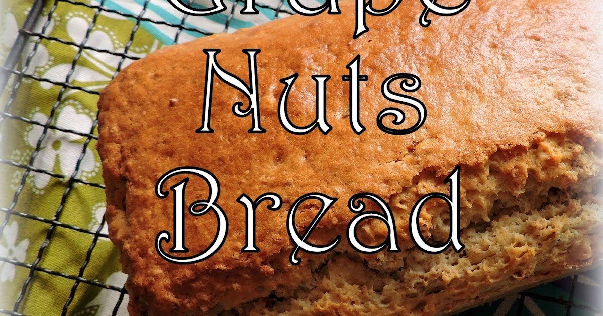 Grape Nuts Bread | The English Kitchen