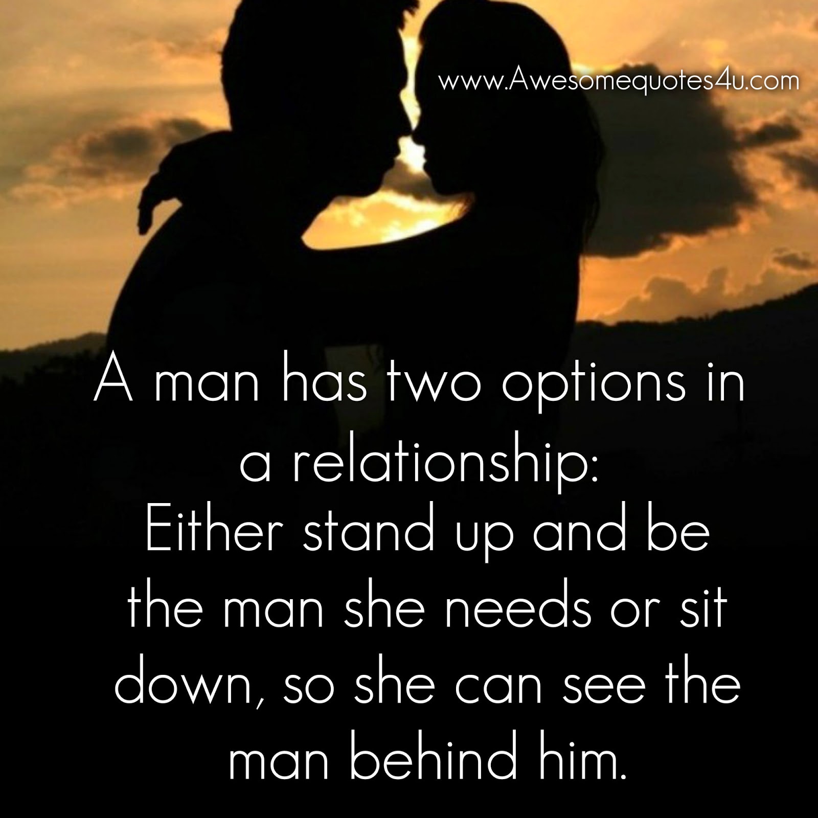 Awesomequotes4u.com: A Man has two options in a relationship: