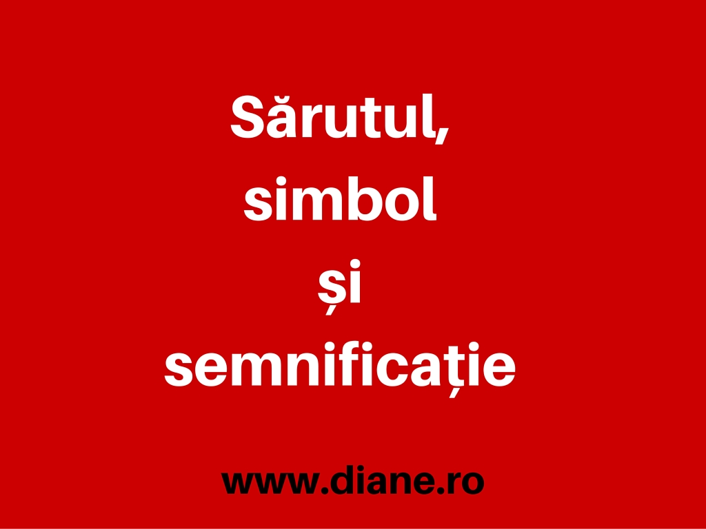 Sărutul, simbol și semnificație - diane.ro