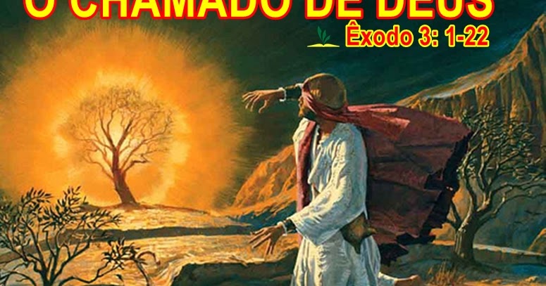 Êxodo 3: 1-22 – O CHAMADO DE DEUS. ~ JAMAIS DESISTA!