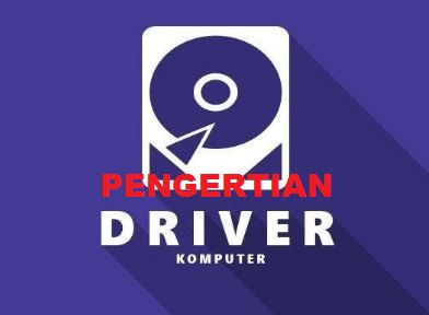 Pengertian Driver Komputer - Ruang Soal