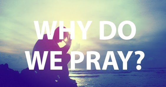 WHY DO WE PRAY?