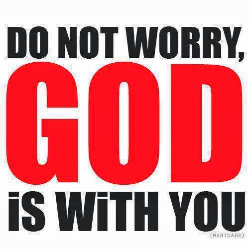 Do Not worry God is With you. - Quotes