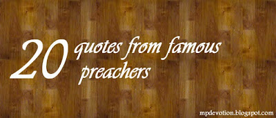 My Personal Devotion: 20 Quotes from Famous Preachers