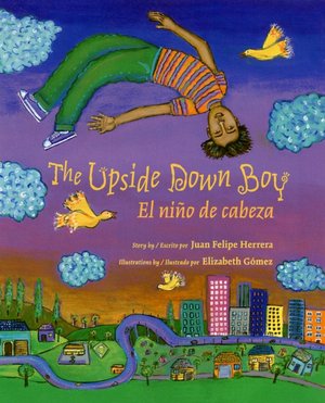 SDSU Children’s Literature Reviews: THE UPSIDE DOWN BOY by Juan Felipe ...