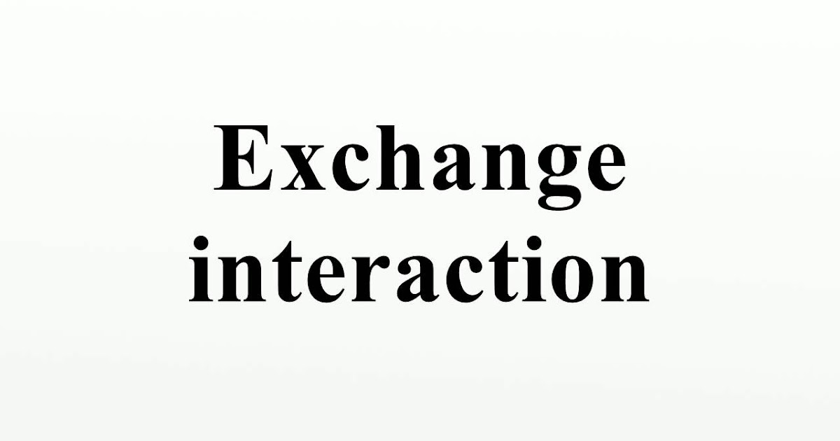 EXCHANGE INTERACTION - Basic Knowledge for Ab-initio Calculation in ...