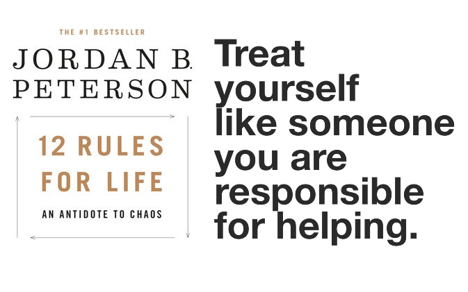 Idea for today: 12 Rules for Life #2 Treat Yourself Like Someone You ...